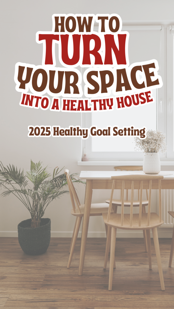 Goal Setting to Turn Your Space into a Healthy House in 2025